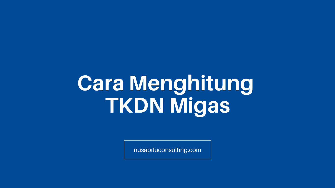Cara Menghitung TKDN Migas - Nusapitu Consulting